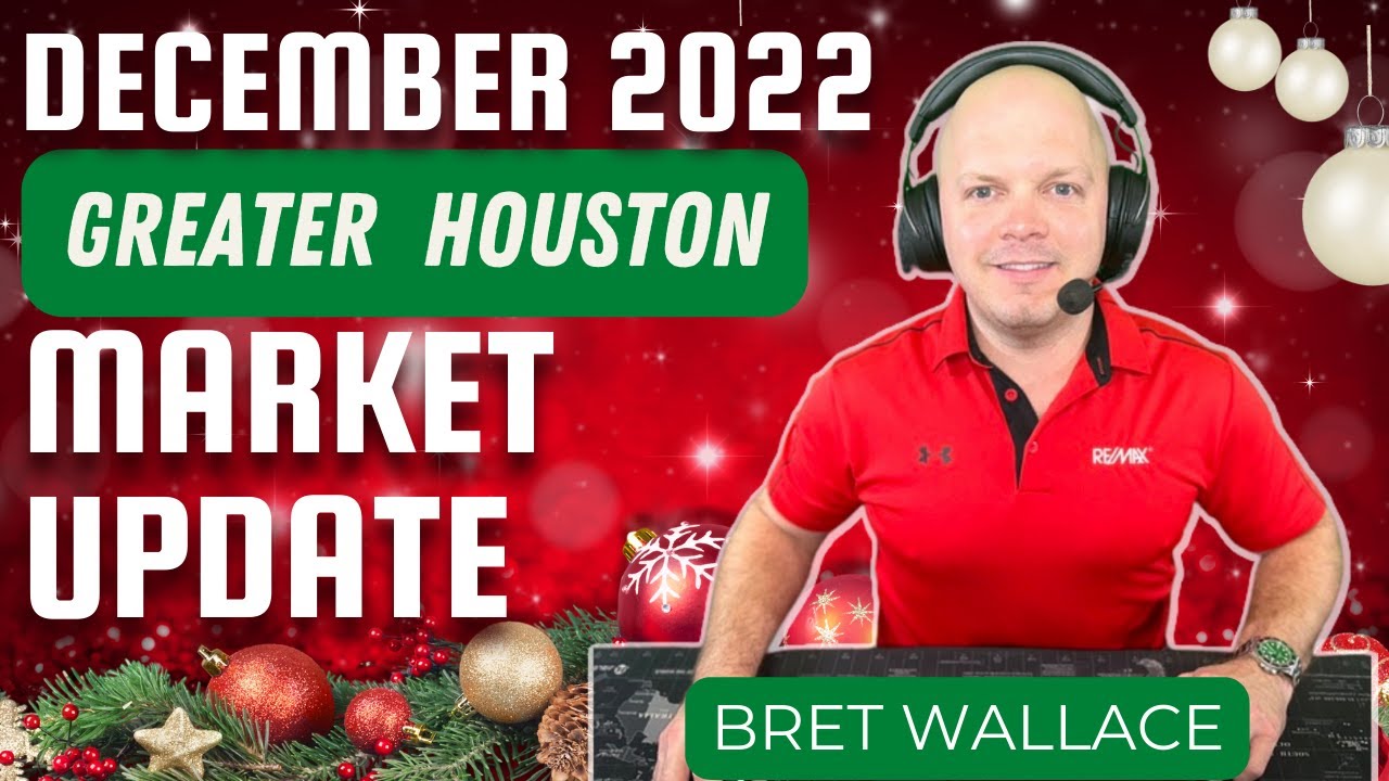 Greater Houston December 2022 Real Estate Market Update | Bret Wallace - Your Local Realtor
